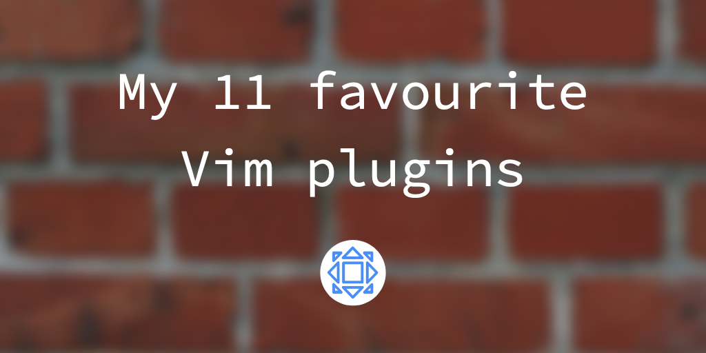 My 11 Favourite Vim Plugins